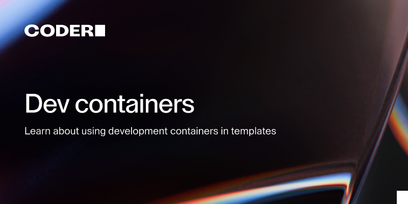 Dev containers | Coder Docs Dev containers | Coder Docs